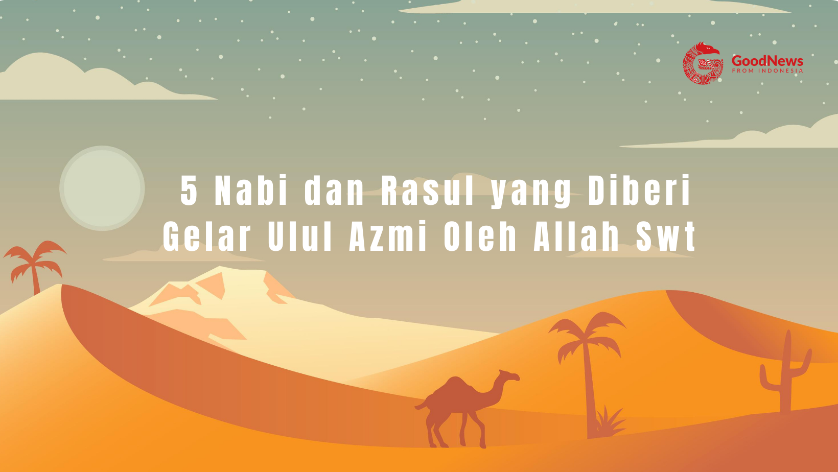 5 Nabi dan Rasul yang Diberi Gelar Ulul Azmi Oleh Allah Swt