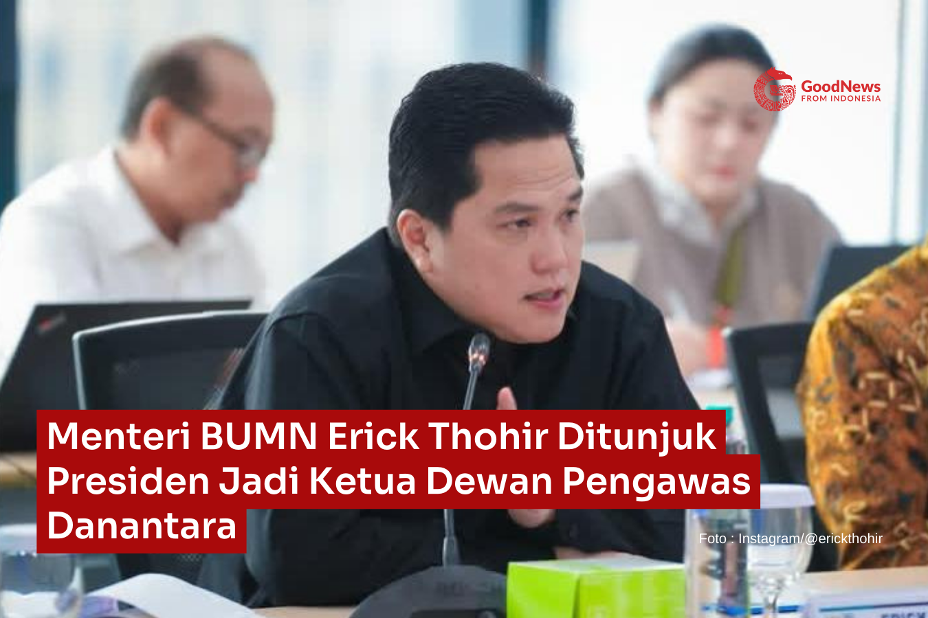 Menteri BUMN Erick Thohir Ditunjuk Presiden Jadi Ketua Dewan Pengawas ...