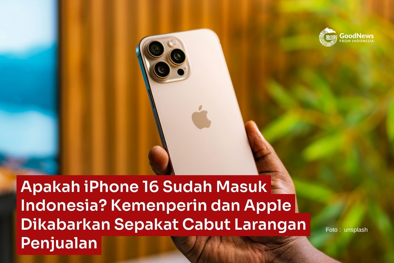 Apakah iPhone 16 Sudah Masuk Indonesia? Kemenperin dan Apple Dikabarkan Sepakat Cabut Larangan ...