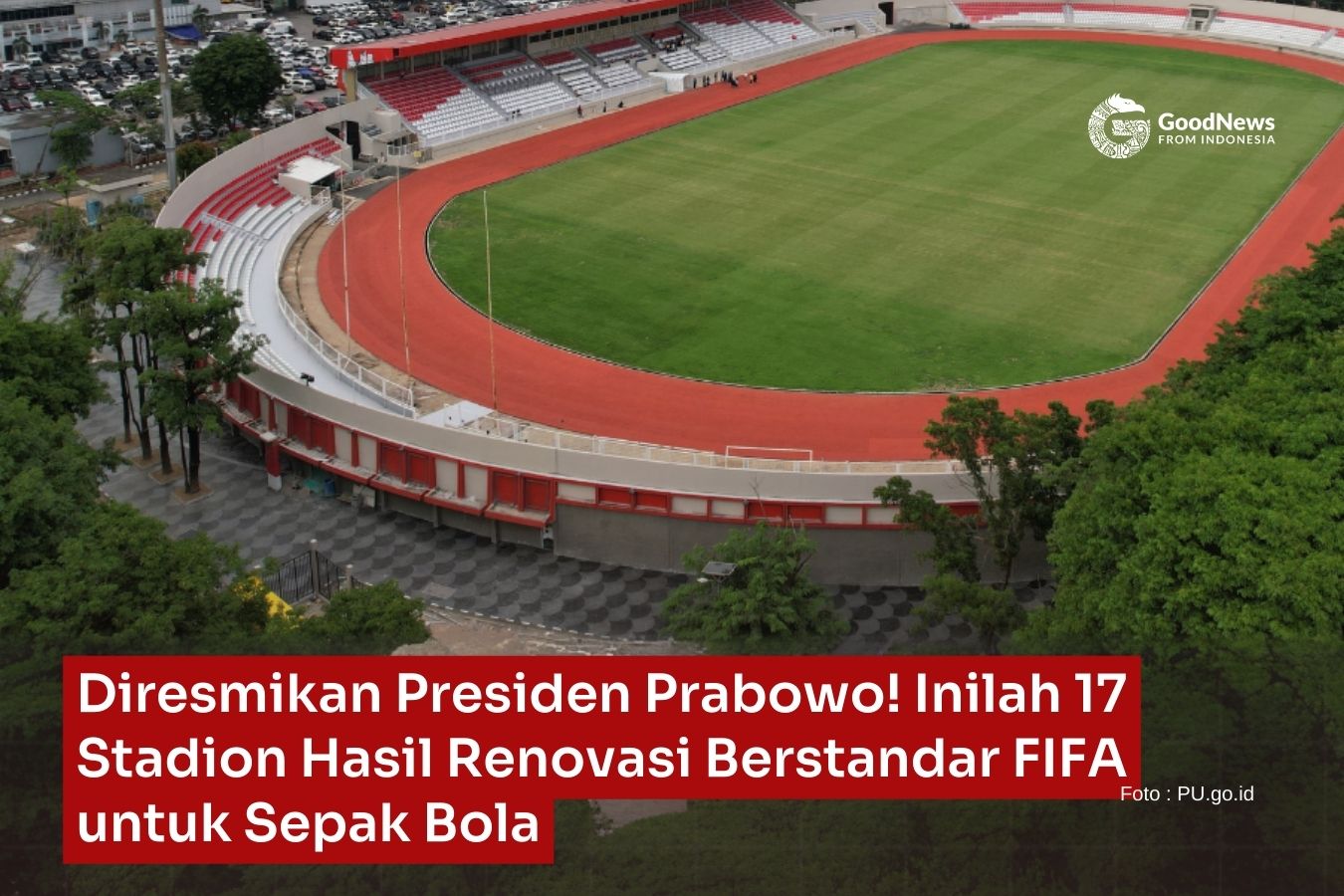 Diresmikan Presiden Prabowo! Inilah 17 Stadion Hasil Renovasi ...