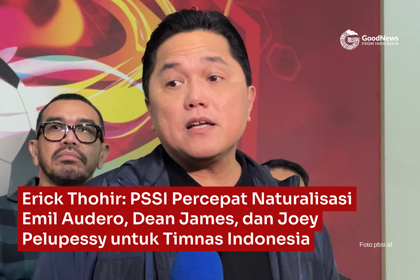 Erick Thohir: PSSI Percepat Naturalisasi Emil Audero, Dean James, dan Joey Pelupessy untuk ...