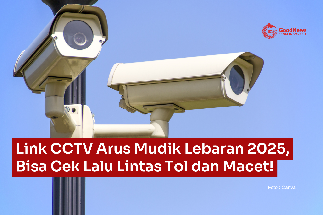 Link CCTV Arus Mudik Lebaran 2025, Bisa Cek Lalu Lintas Tol dan Macet!