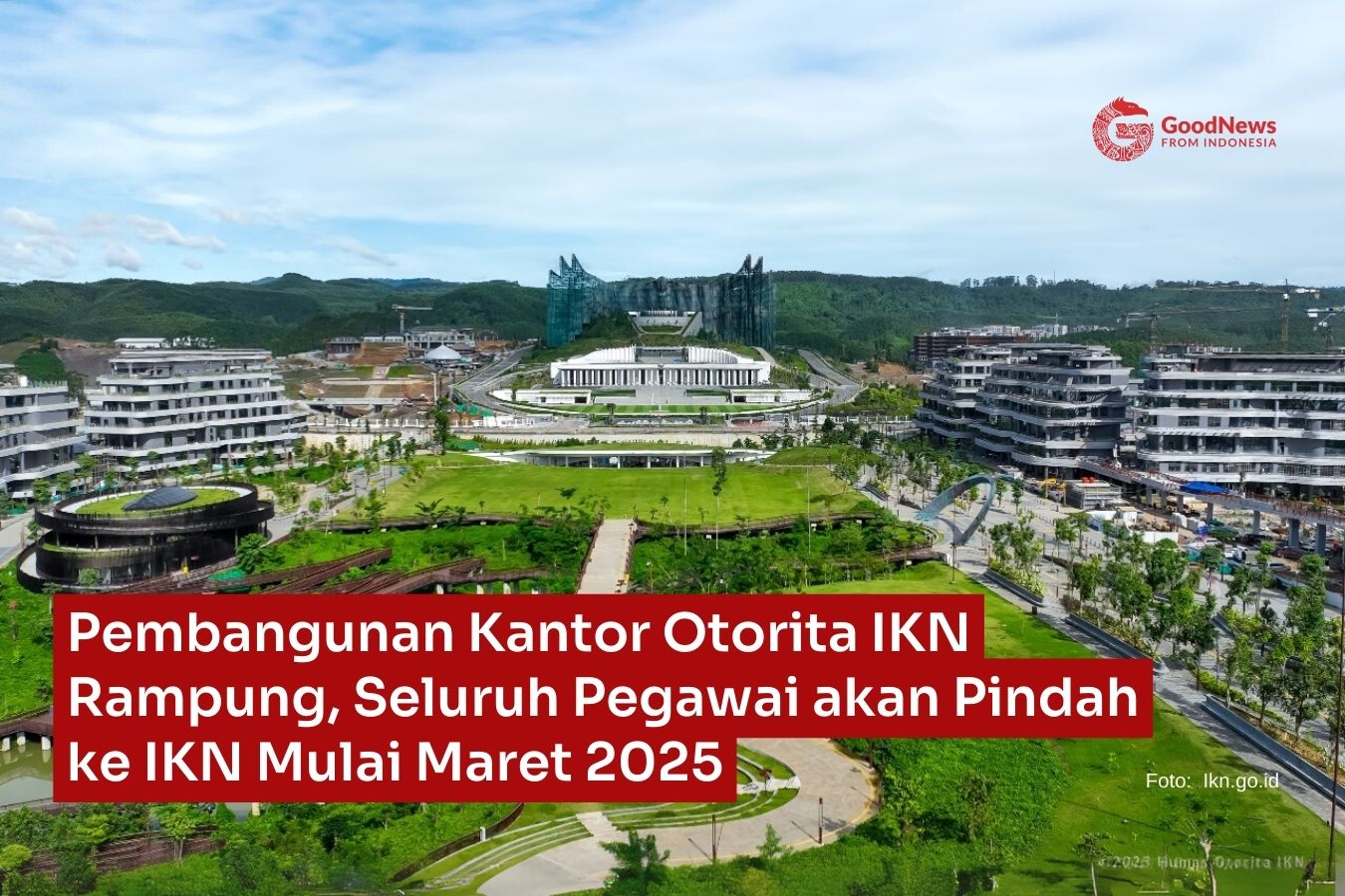 Pembangunan Kantor Otorita IKN Rampung, Seluruh Pegawai akan Pindah ke IKN Mulai Maret 2025