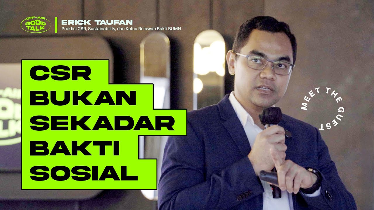 GoodTalk Eps. Erick Taufan: Menciptakan Dampak Nyata & Berkelanjutan melalui CSR