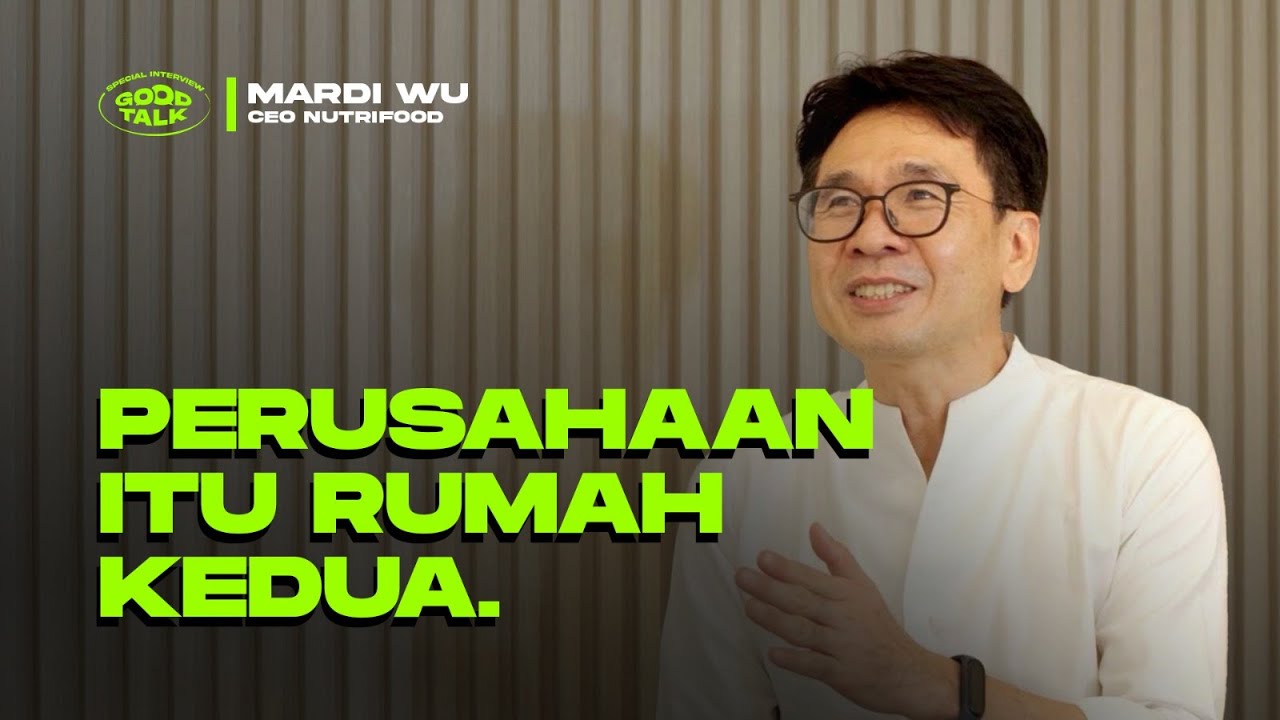 GoodTalk Eps. Mardi Wu - Nutrifood: Kepemimpinan, Dunia Bisnis, dan ...