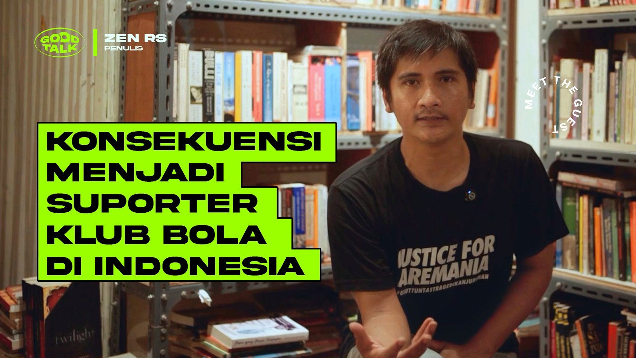 GoodTalk Eps. Zen RS: Di Balik Euforia, Fanatisme, & Wajah Sepak Bola ...